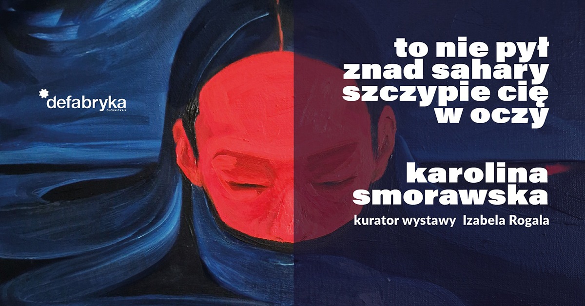 To nie pył znad Sahary szczypie Cię w oczy - Karolina Smorawska - defabryka